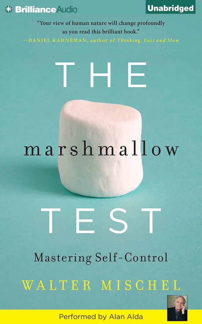 The Marshmallow Test: Mastering Self-Control By Walter Mischel