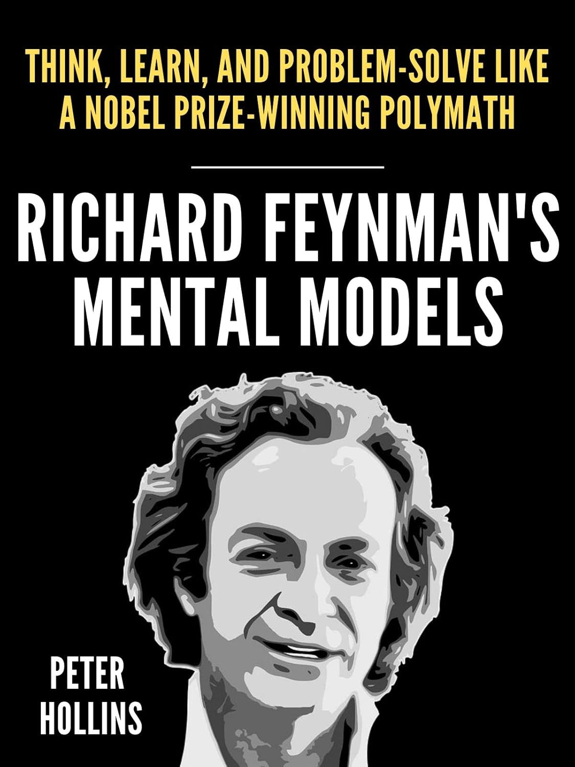 Richard Feynman’s Mental Models: How to Think, Learn, and Problem-Solve ...