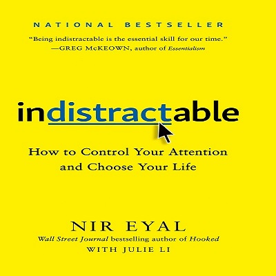Indistractable: How to Control Your Attention and Choose Your Life ...