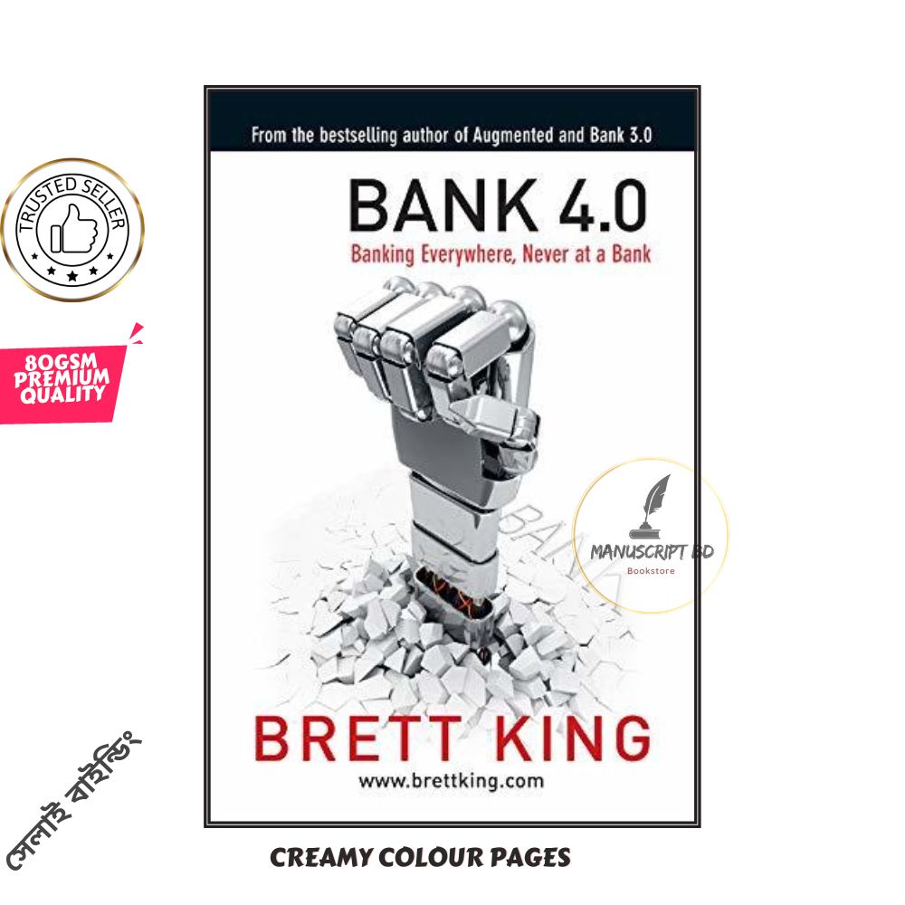 Bank 4.0: Banking Everywhere, Never at a Bank by Brett King | Daraz.com.bd