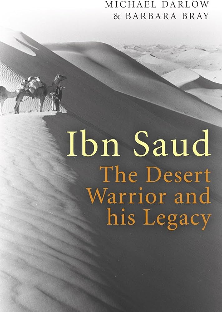 IBN Saud: The Desert Warrior and His Legacy by Michael Darlow | Daraz ...