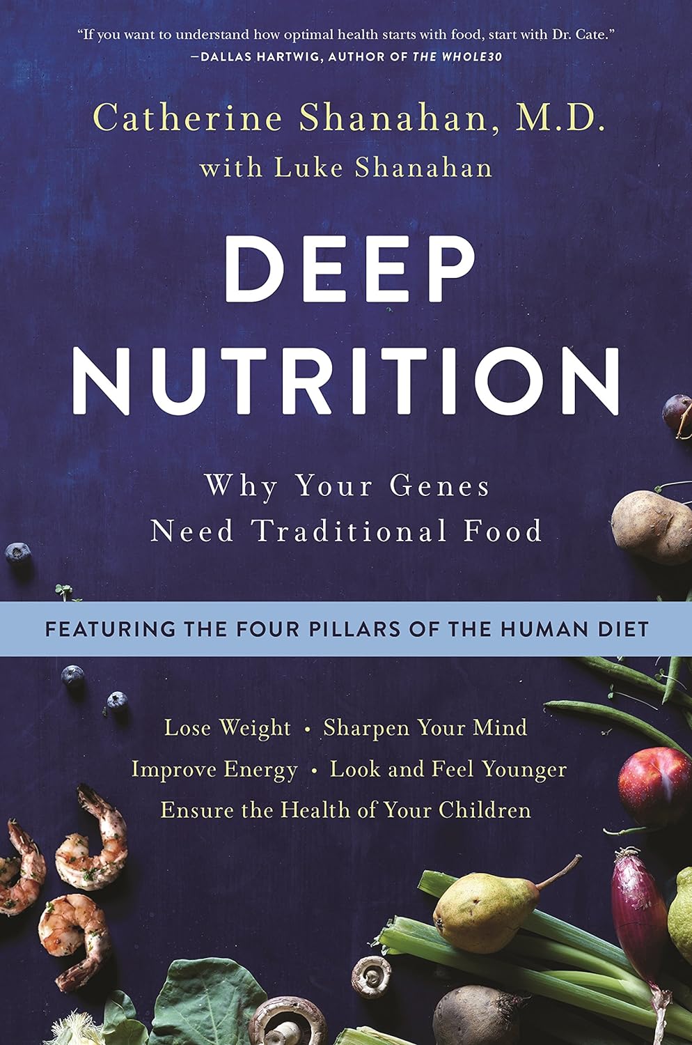Deep Nutrition: Why Your Genes Need Traditional Food By Catherine Shanahan